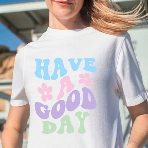 Tops | Have A Good Day Shirt Positivity Tshirt Motivational Tee Retro ...